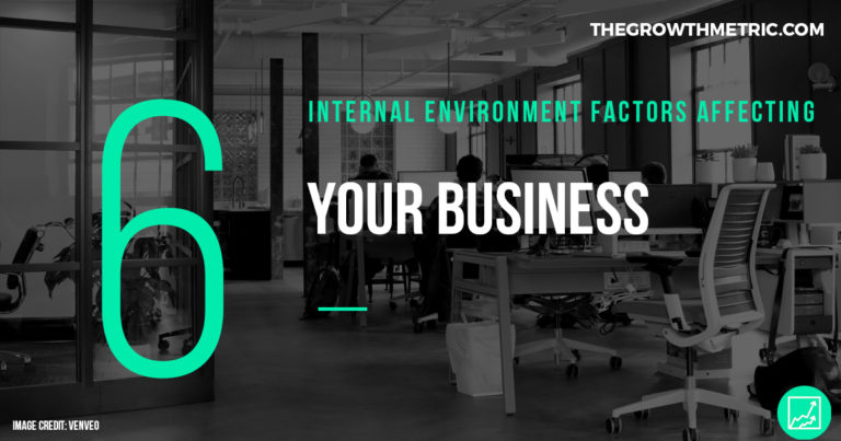 Internal Factors Affecting Your Business | The Growth Metric